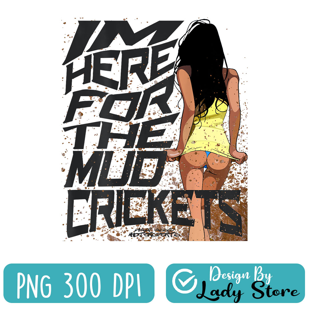 Im Here For The MUD CRICKET PNG | Inspire Uplift