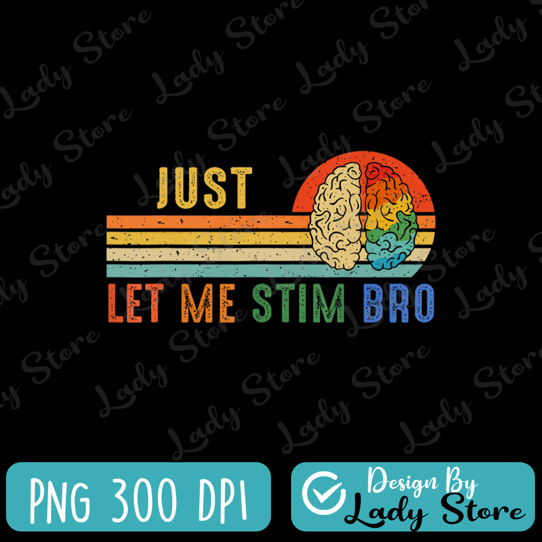 Just Let Me Stim Bro Png, Funny Autistic Autism Awareness Pn | Inspire ...