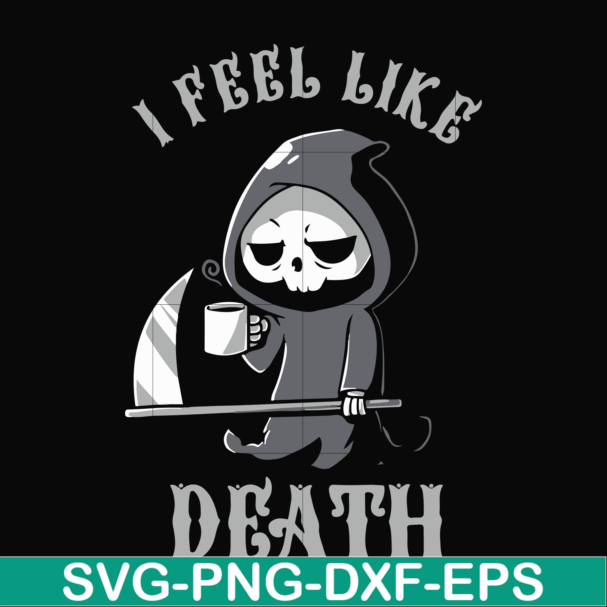 I feel like death svg, halloween svg, png, dxf, eps digital | Inspire ...