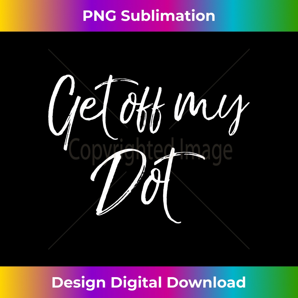 Get off My Dot Funny Marching Band for Men - Luxe Sublimatio | Inspire ...