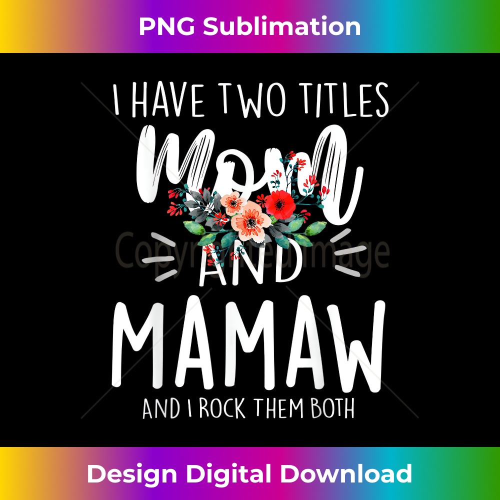 I have two titles Mom and Mamaw I rock them both Floral - Mi | Inspire ...