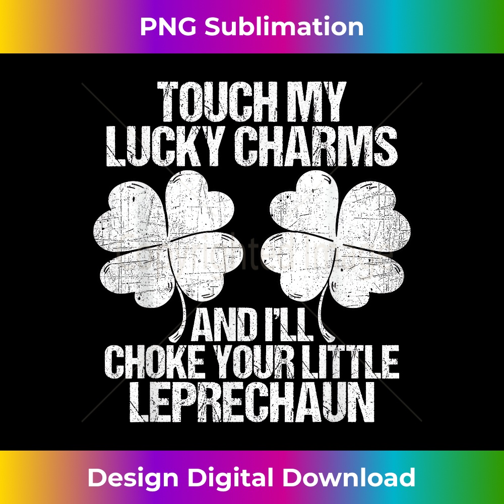 Touch My Lucky Charms Choke Your Leprechaun St Patricks Day | Inspire ...