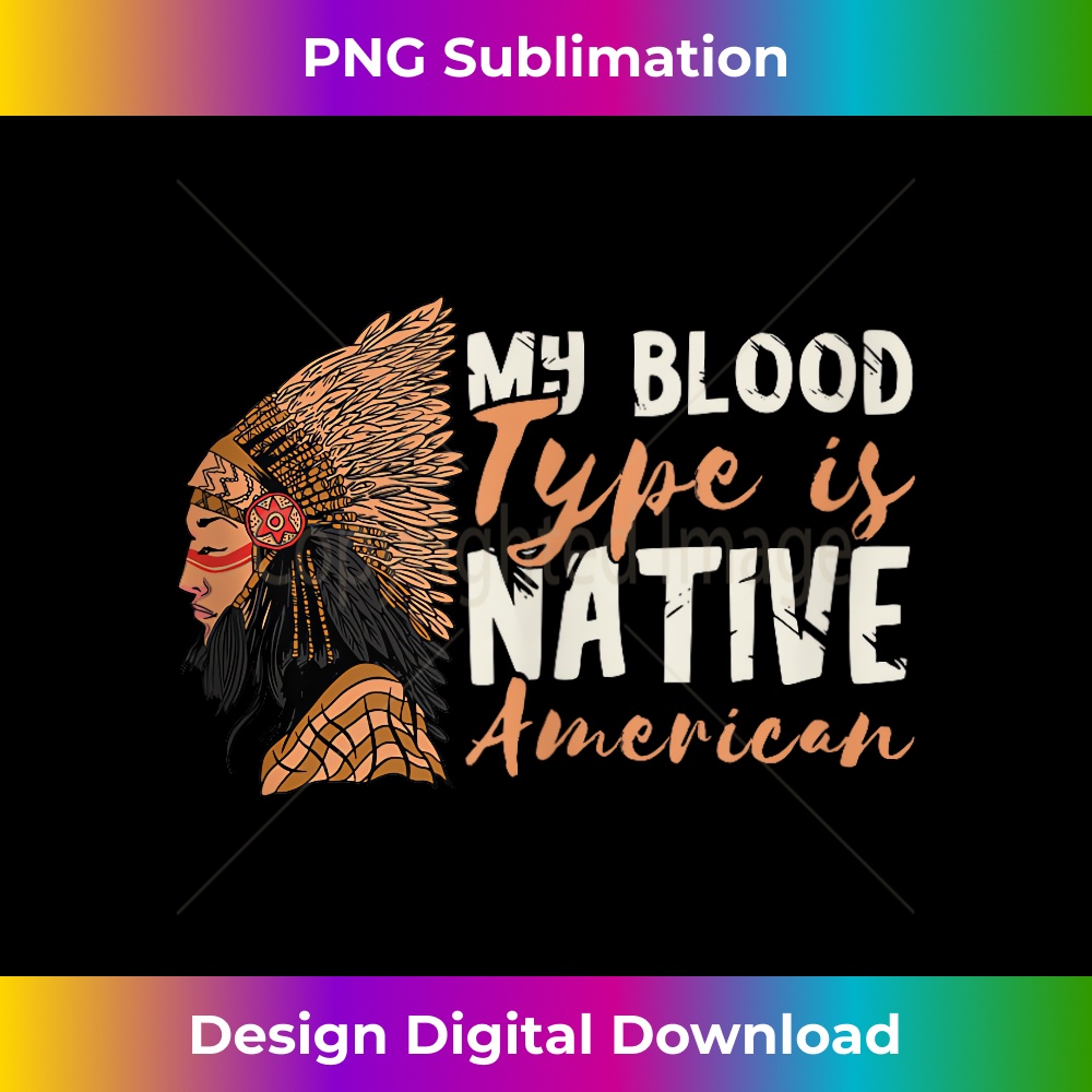 My Blood Type Is Native American Native Indian Indigenous Ta - Inspire ...