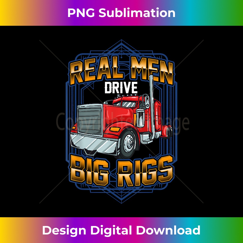 Truck Driver Real Men Big Rigs 18 Wheeler Diesel Horsepower | Inspire ...