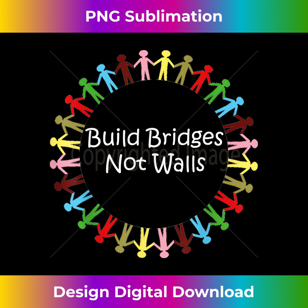 Build Bridges Not Walls Pro Immigration Immigrant Men Women | Inspire ...