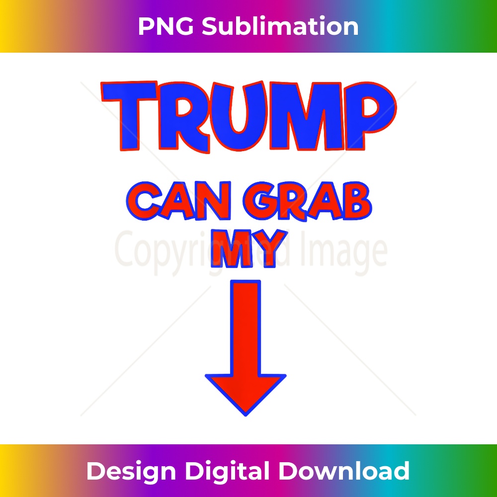 Trump Can Grab My!! - Edgy Sublimation Digital File - Lively | Inspire ...