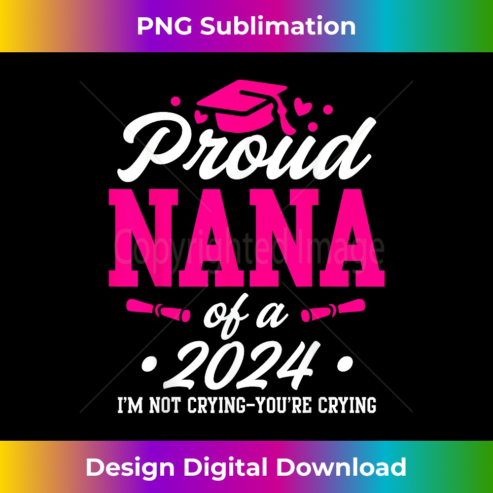 Proud Nana Of A 2024 Graduate I'm Not Crying You're Crying - | Inspire ...