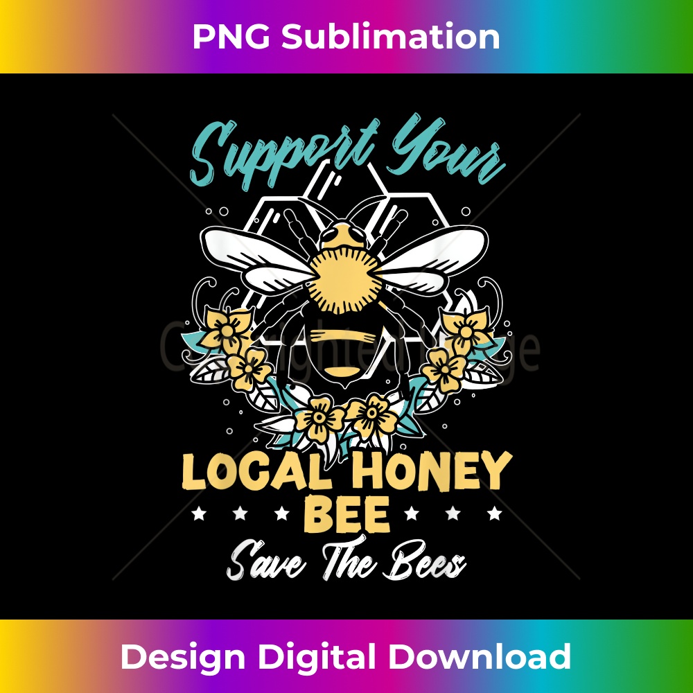 Support Your Local Honey Bees Save Bees Beekeeping Beekeeper - Inspire Uplift