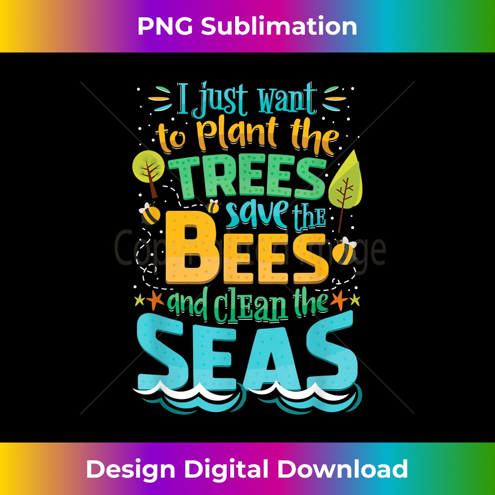 I Want To Plant The Trees Save The Bees And Clean The Seas - | Inspire Uplift