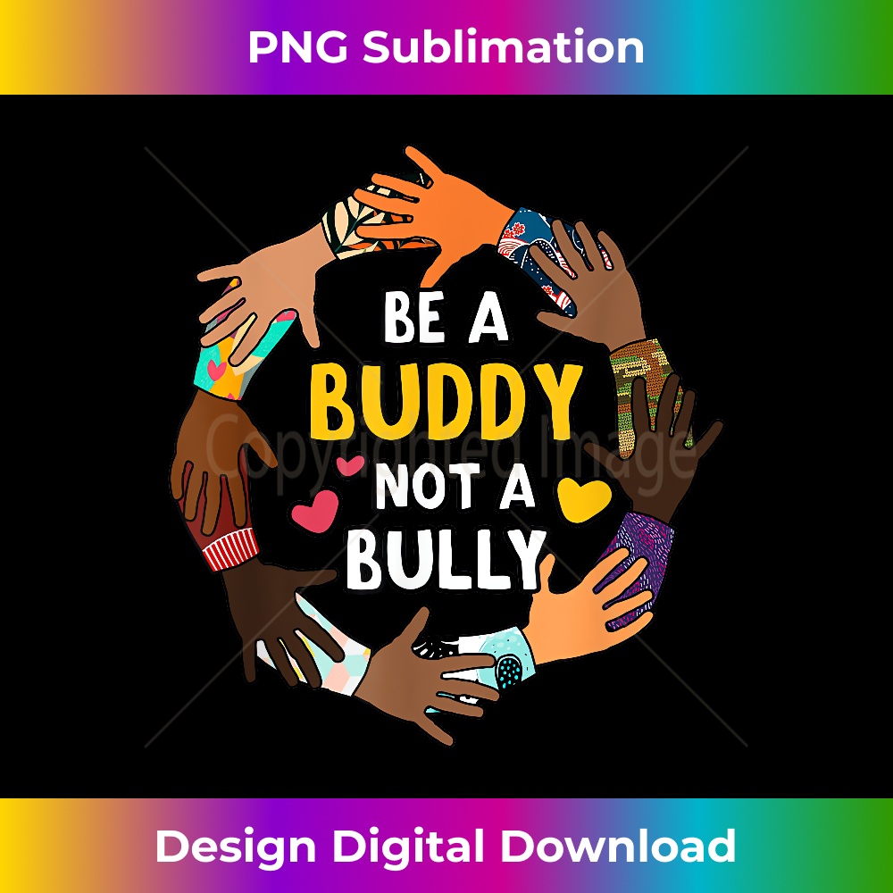 Be A Buddy Not A Bully - Anti Bullying - Timeless PNG Sublim - Inspire ...