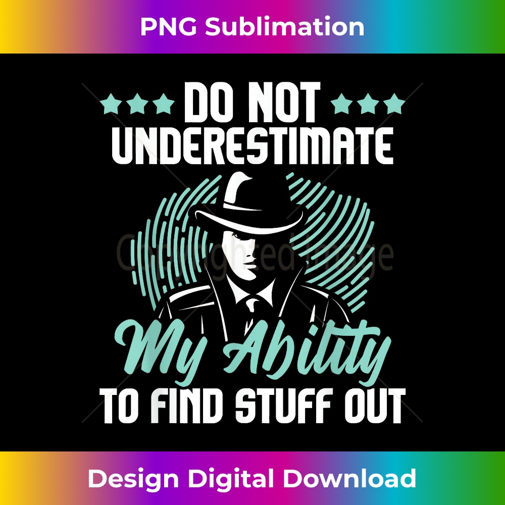 Do Not Underestimate Me - Private Detective Investigator Spy | Inspire ...