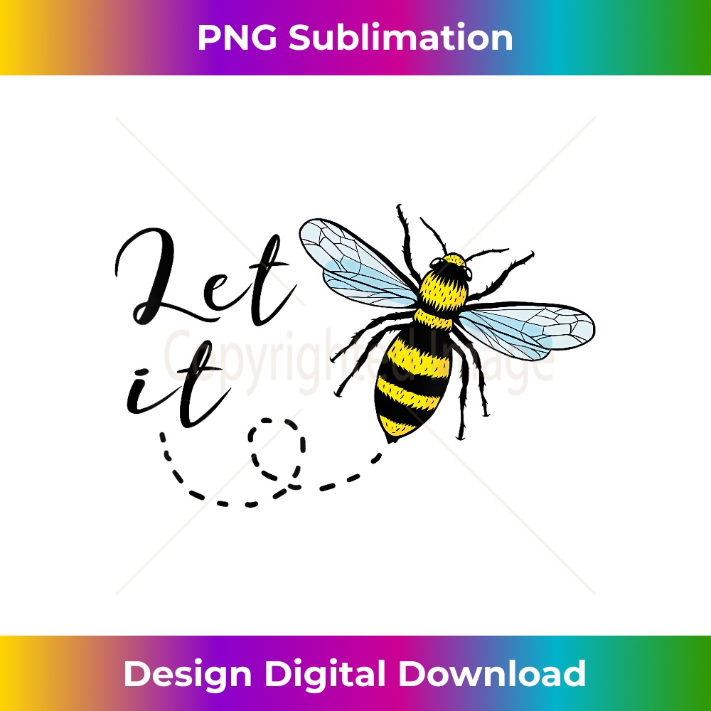 Let It Bee T Honey Bee - Sublimation-Optimized PNG File - Ta | Inspire ...