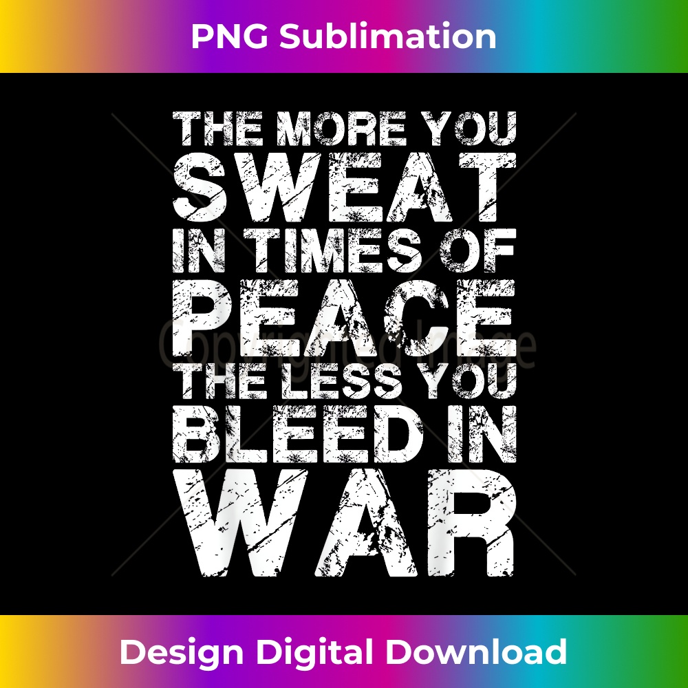 The More You Sweat In Peace The Less You Bleed In War Tshirt | Inspire ...