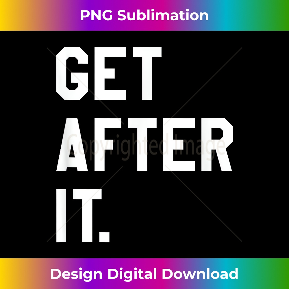Get After It Tee - Deluxe PNG Sublimation Download - Customi | Inspire ...