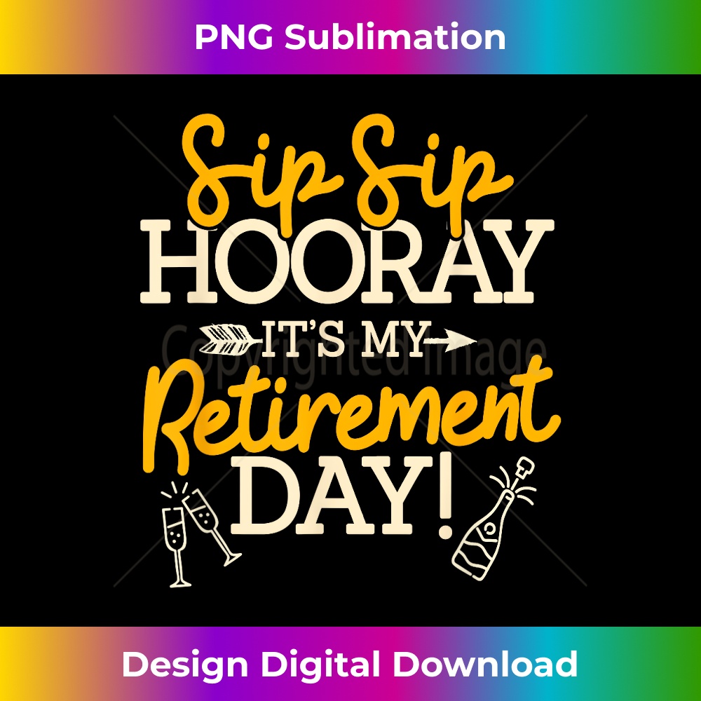 Sip Sip Hooray It's My Retirement Day Retiree Gift Humor - | Inspire Uplift