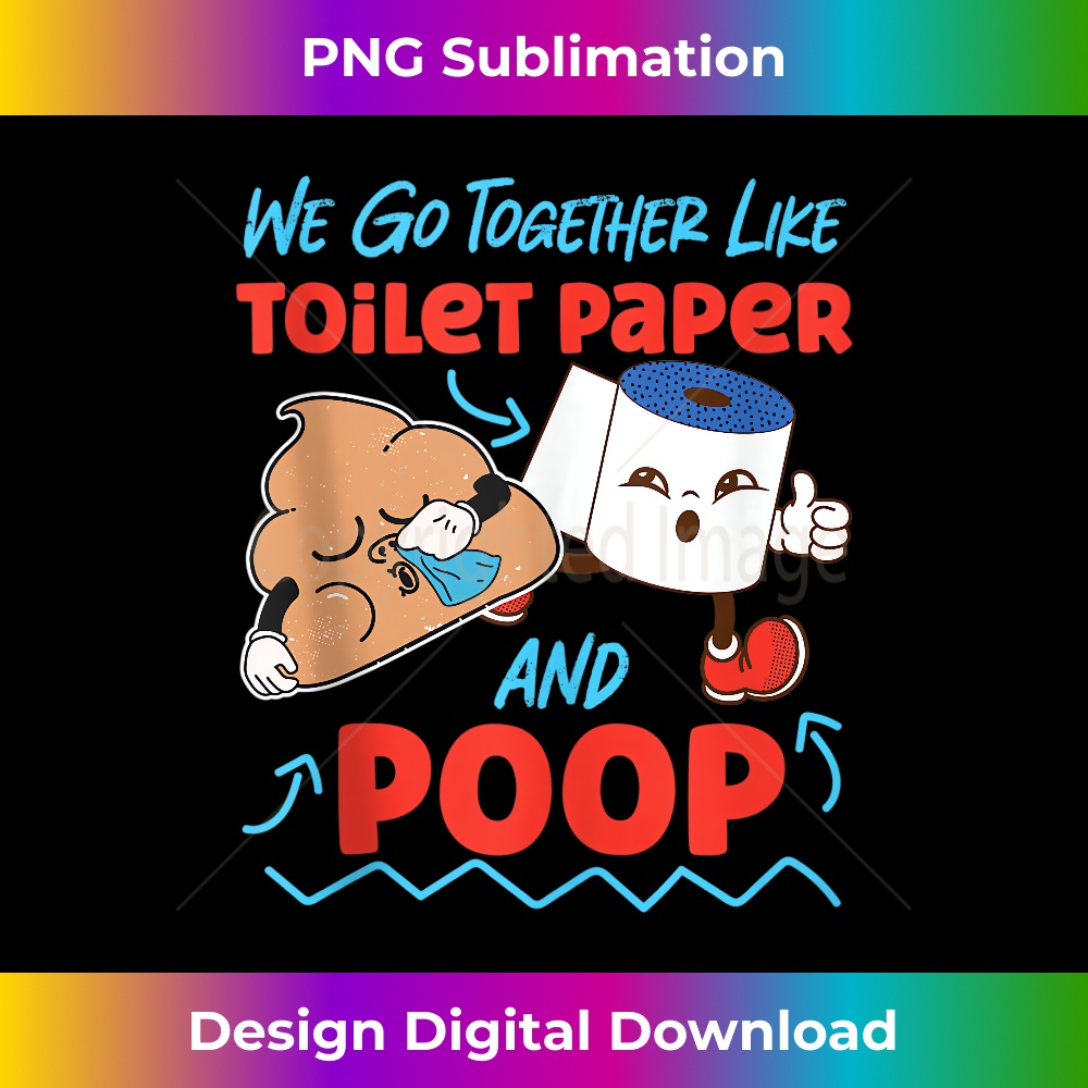 We Go Together Like Toilet Paper And Poop Tank Top - Luxe Su - Inspire ...
