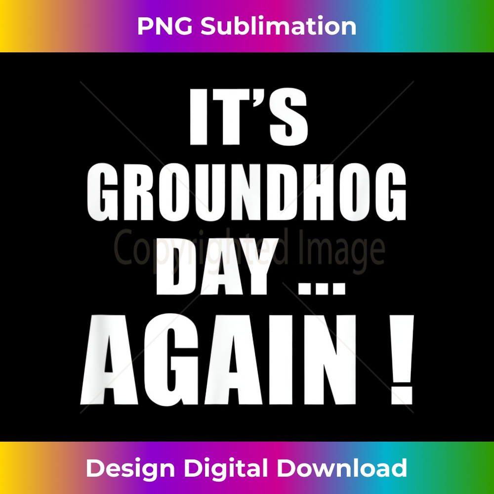 Groundhog Day - It's Groundhog Day Again - Classic Sublimati - Inspire ...