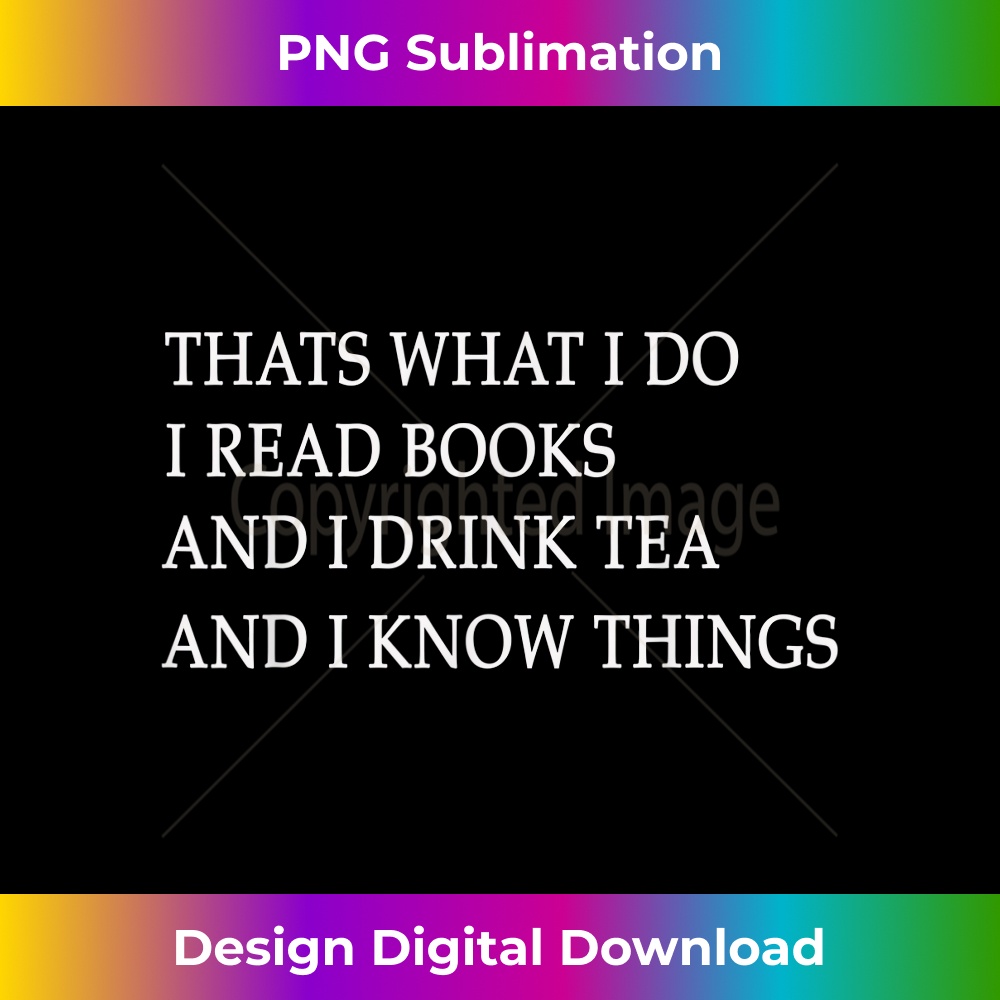that's what i do i read books i drink tea and i know things | Inspire ...