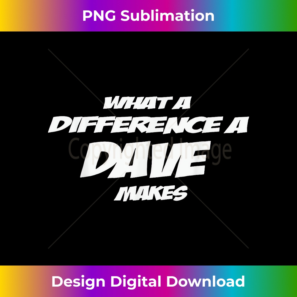 What A Difference A Dave Makes - Classic Sublimation PNG Fil | Inspire ...