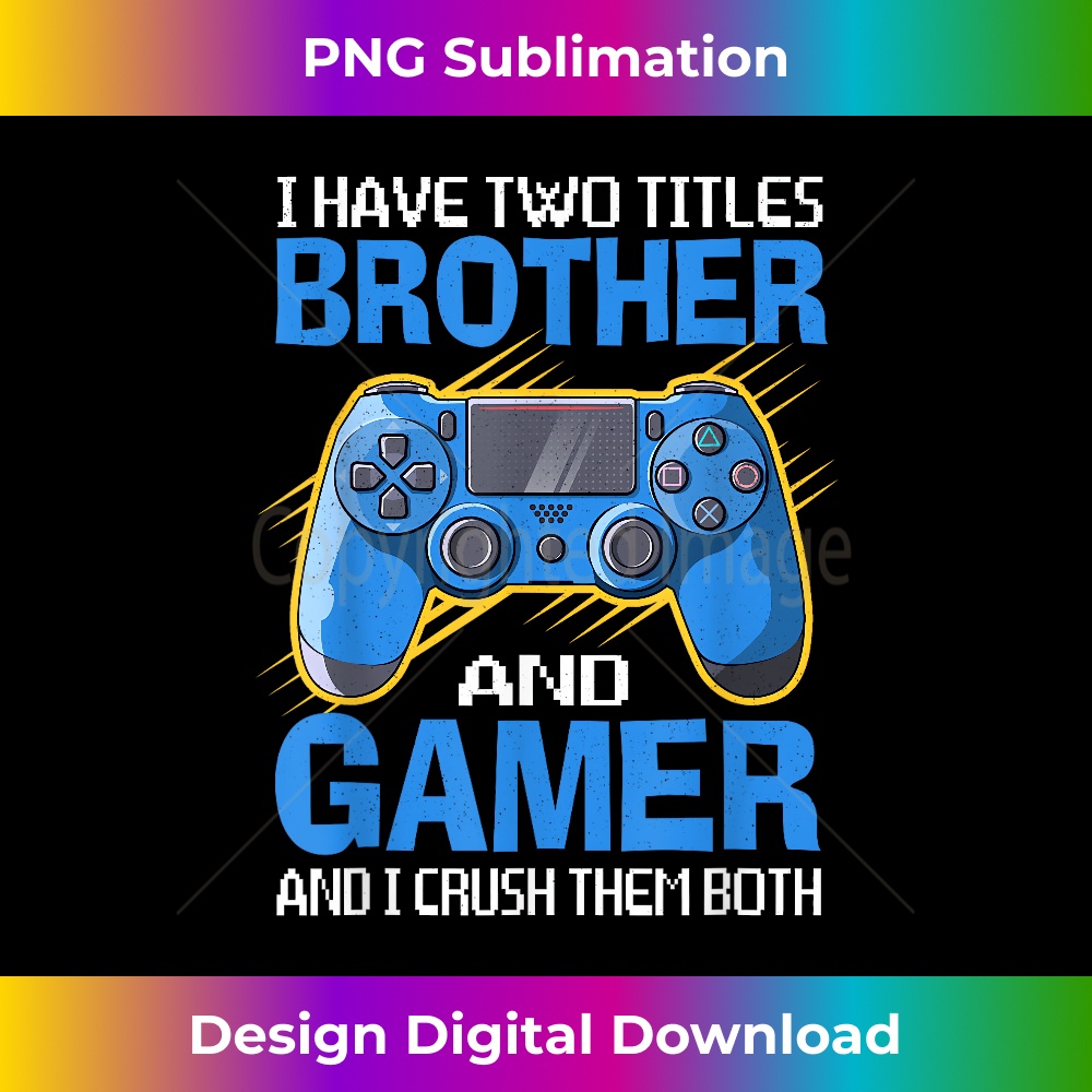 I Have Two Titles Brother And Gamer And I Crush Them Both - | Inspire ...