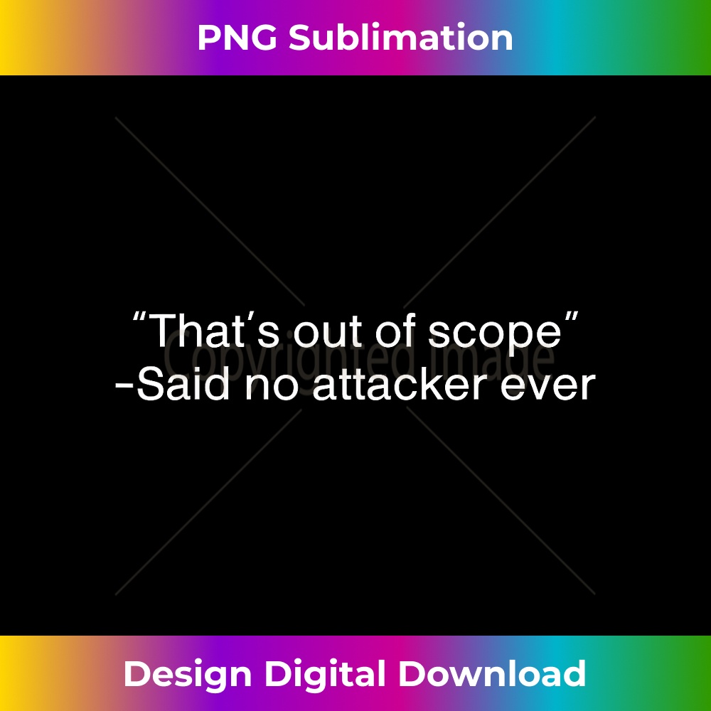 That's Out Of Scope Said No Attacker Ever Funny Saying Best | Inspire ...