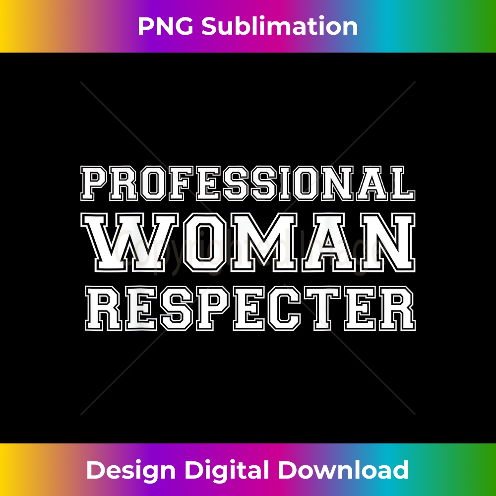 Professional Woman Respecter - Meme - Bespoke Sublimation Di | Inspire ...