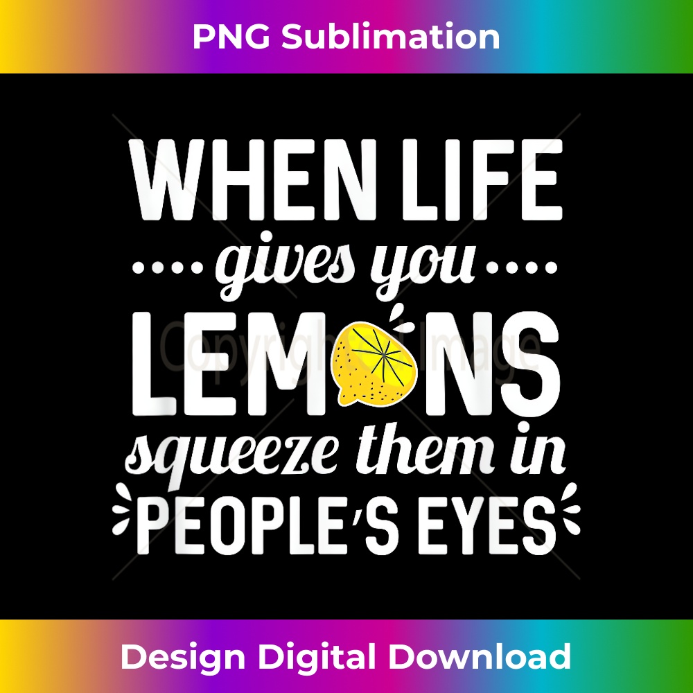 When life gives you lemons,squeeze them in people's eyes - C | Inspire ...