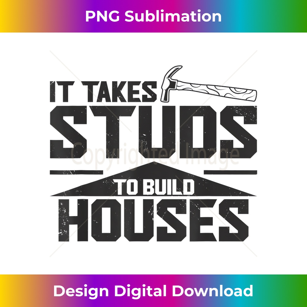 It takes Studs to Build Houses Carpenter House Builder - Bes | Inspire ...