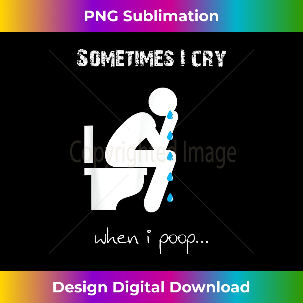 Sometimes I cry when I poop - Classic Sublimation PNG File - | Inspire ...