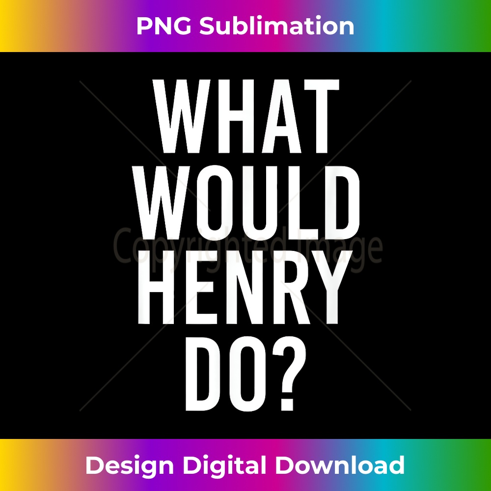 What Would HENRY Do Funny Personalized Name Joke Men Gift - | Inspire ...