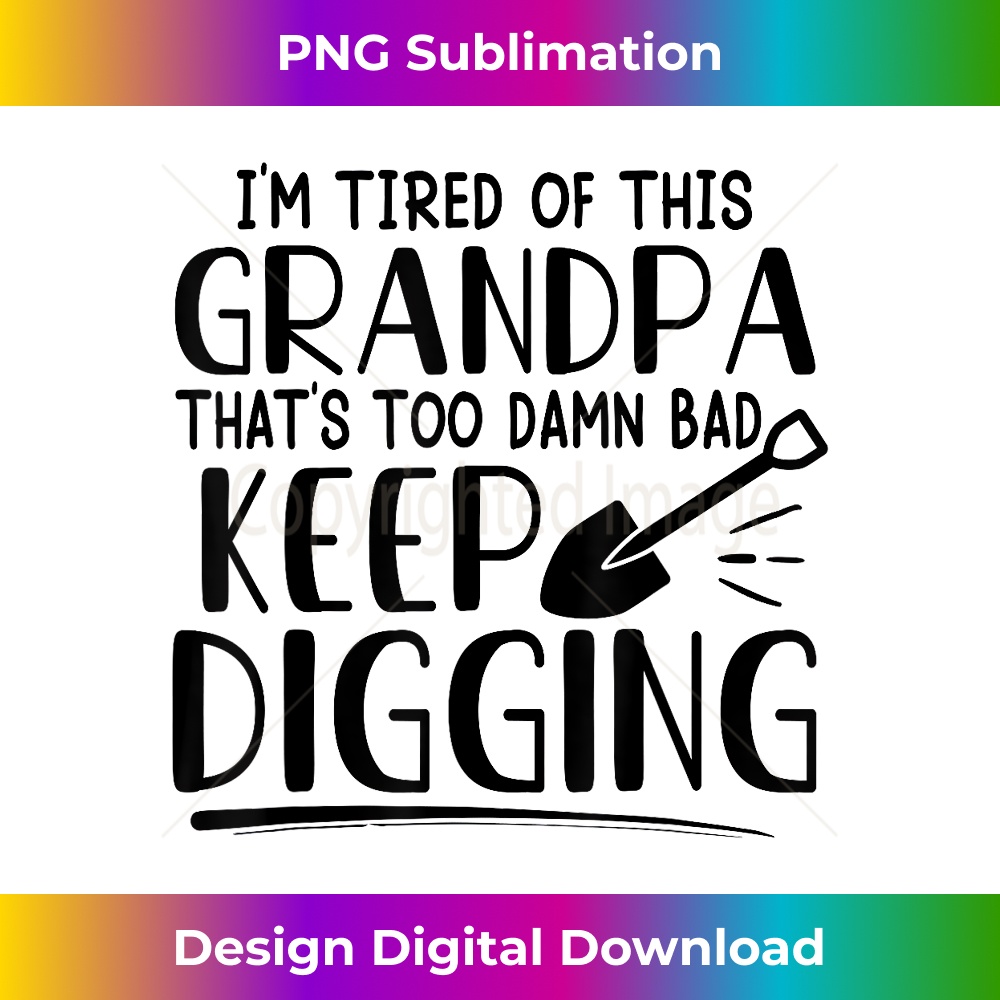 I'm Tired Of This Grandpa Meme - Timeless PNG Sublimation Do | Inspire ...