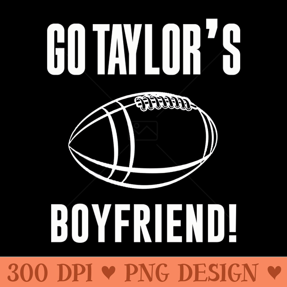 Go Taylors Boyfriend - PNG Design Downloads | Inspire Uplift