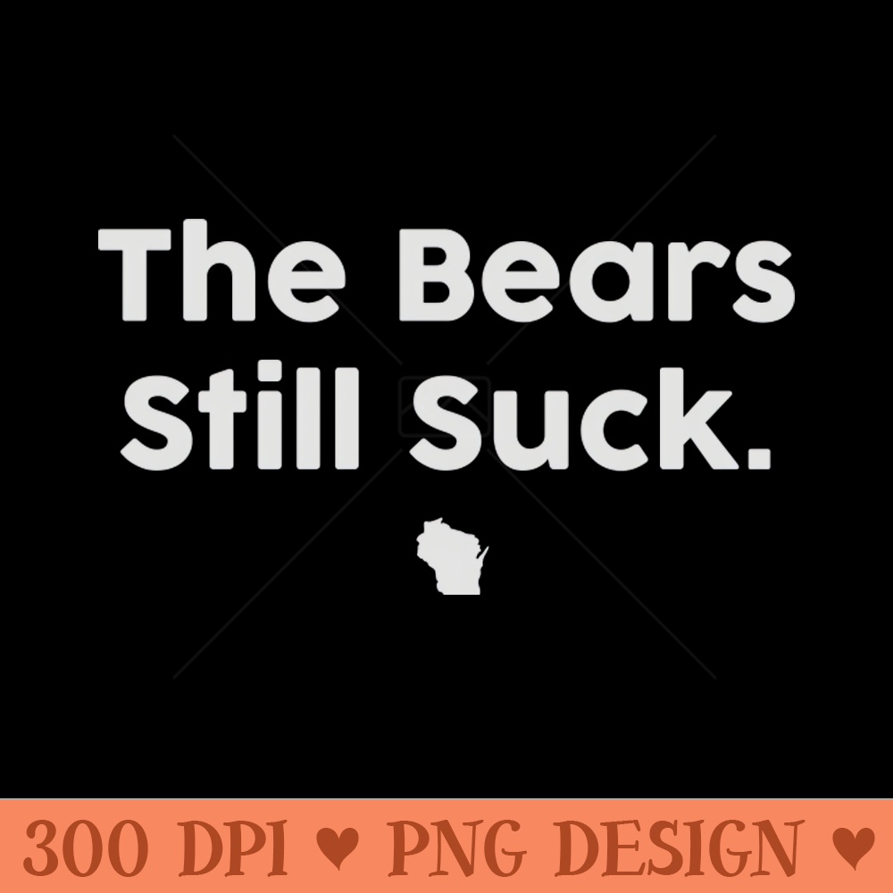 The Bears Still Suck - PNG Image Downloads | Inspire Uplift