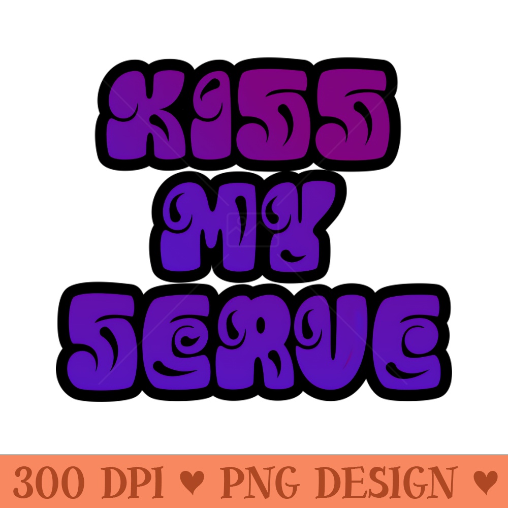 TENNIS KISS MY SERVE - Sublimation PNG Designs | Inspire Uplift