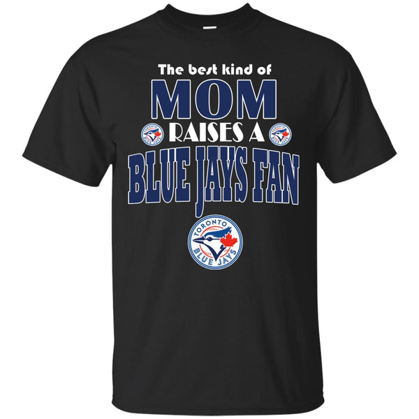 Best Kind Of Mom Raise A Fan Toronto Blue Jays T Shirts | Inspire Uplift