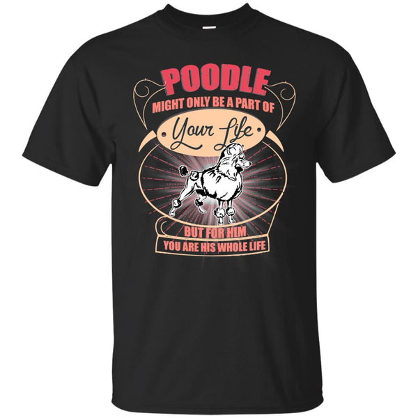Poodle Might Only A Part Of Your Life T Shirts.jpg | Inspire Uplift