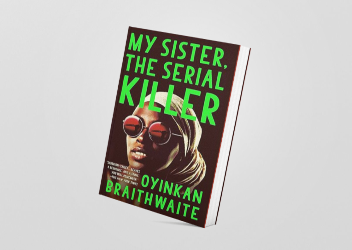 My Sister, The Serial Killer: A Novel by Oyinkan Braithwaite | Inspire ...
