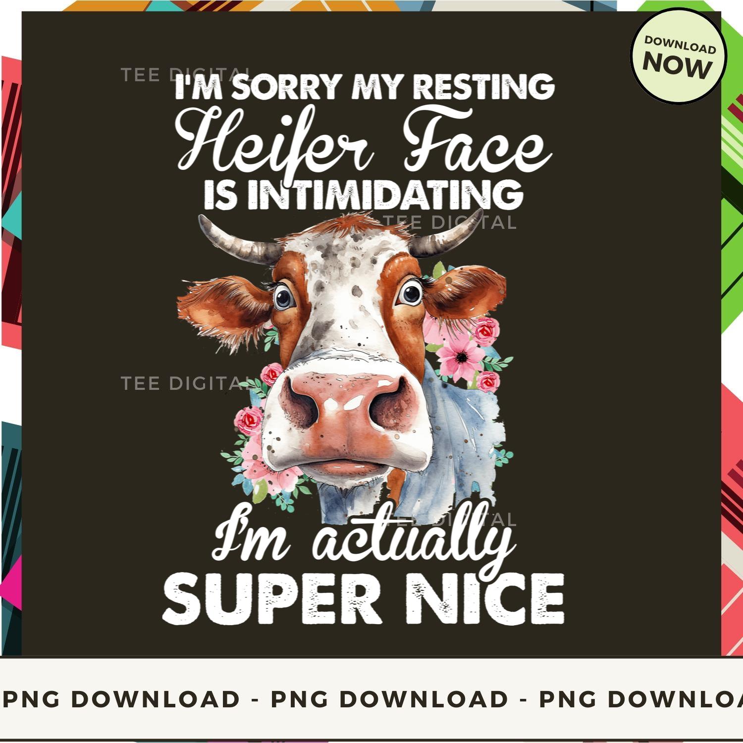 Digital | I'm Sorry My Resting Heifer Face Is Intimidating_1 | Inspire ...