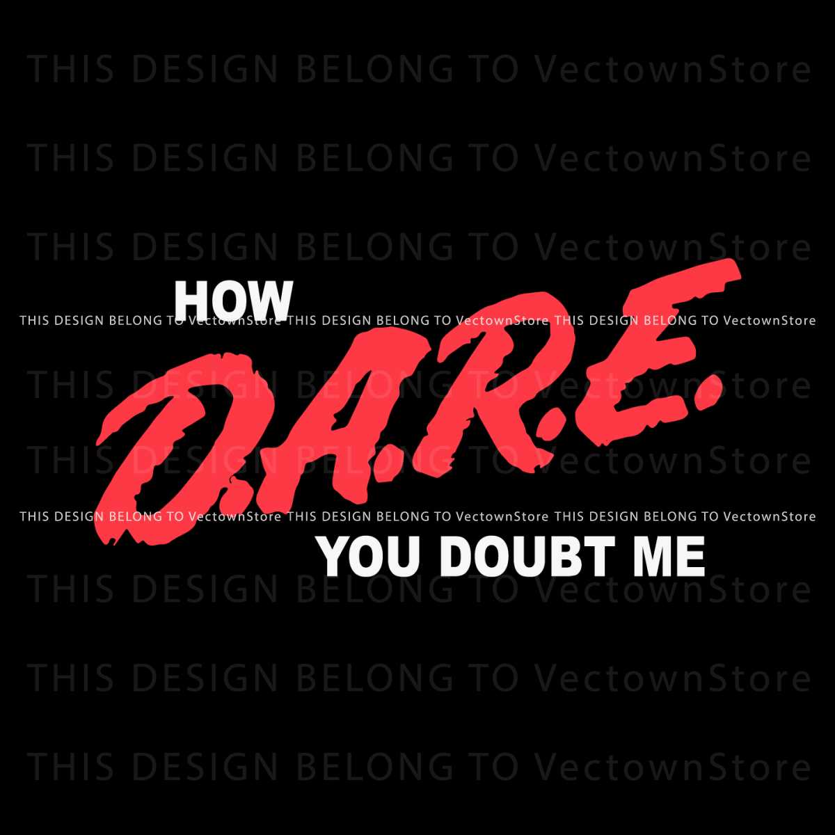 Funny How DARE You Doubt Me SVG, Trending Digital File | Inspire Uplift