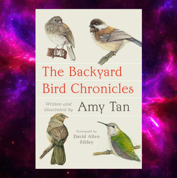 The Backyard Bird Chronicles by Amy Tan | Inspire Uplift