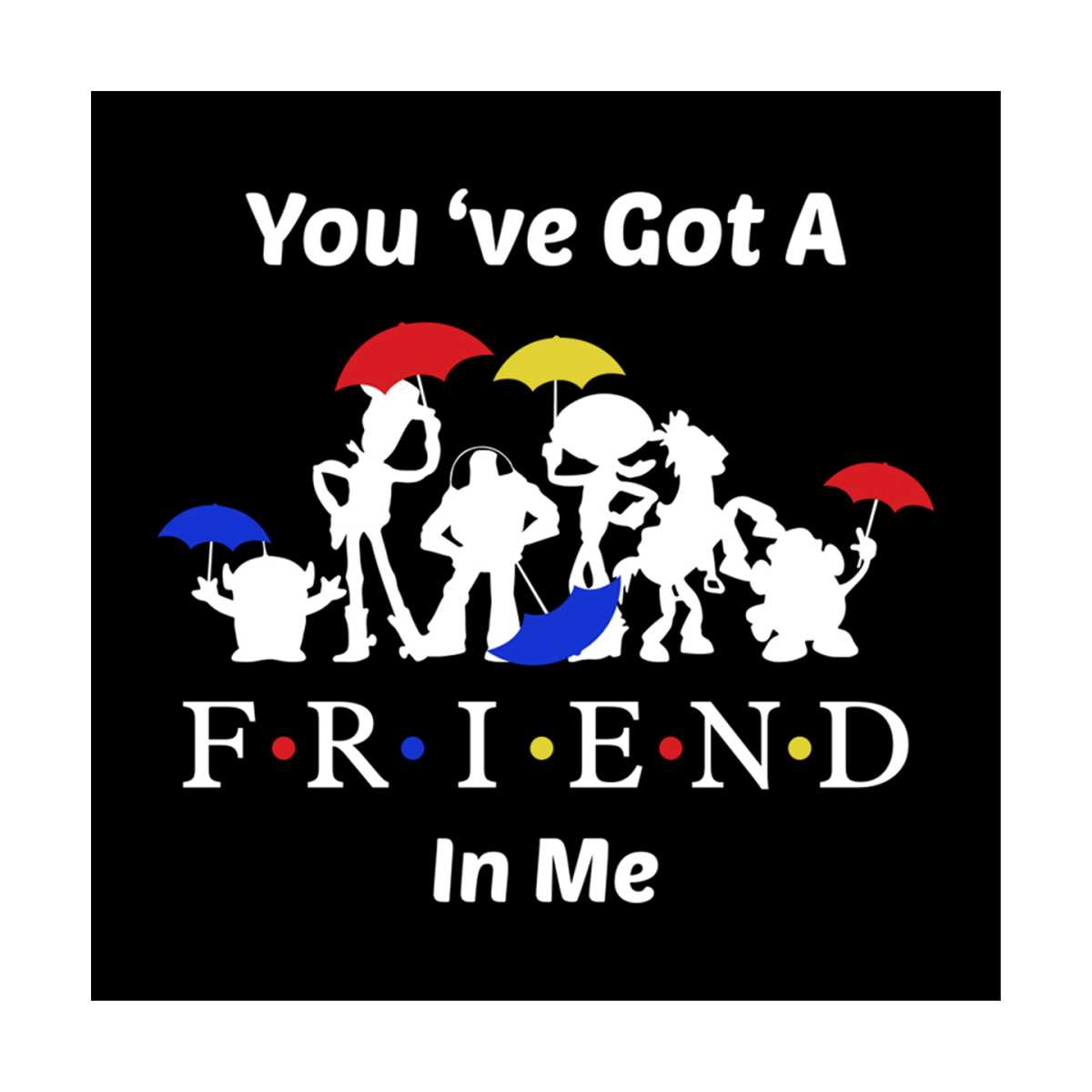 You've Got Friend In Me svg - Inspire Uplift You've Got Friend In Me svg - Inspire Uplift