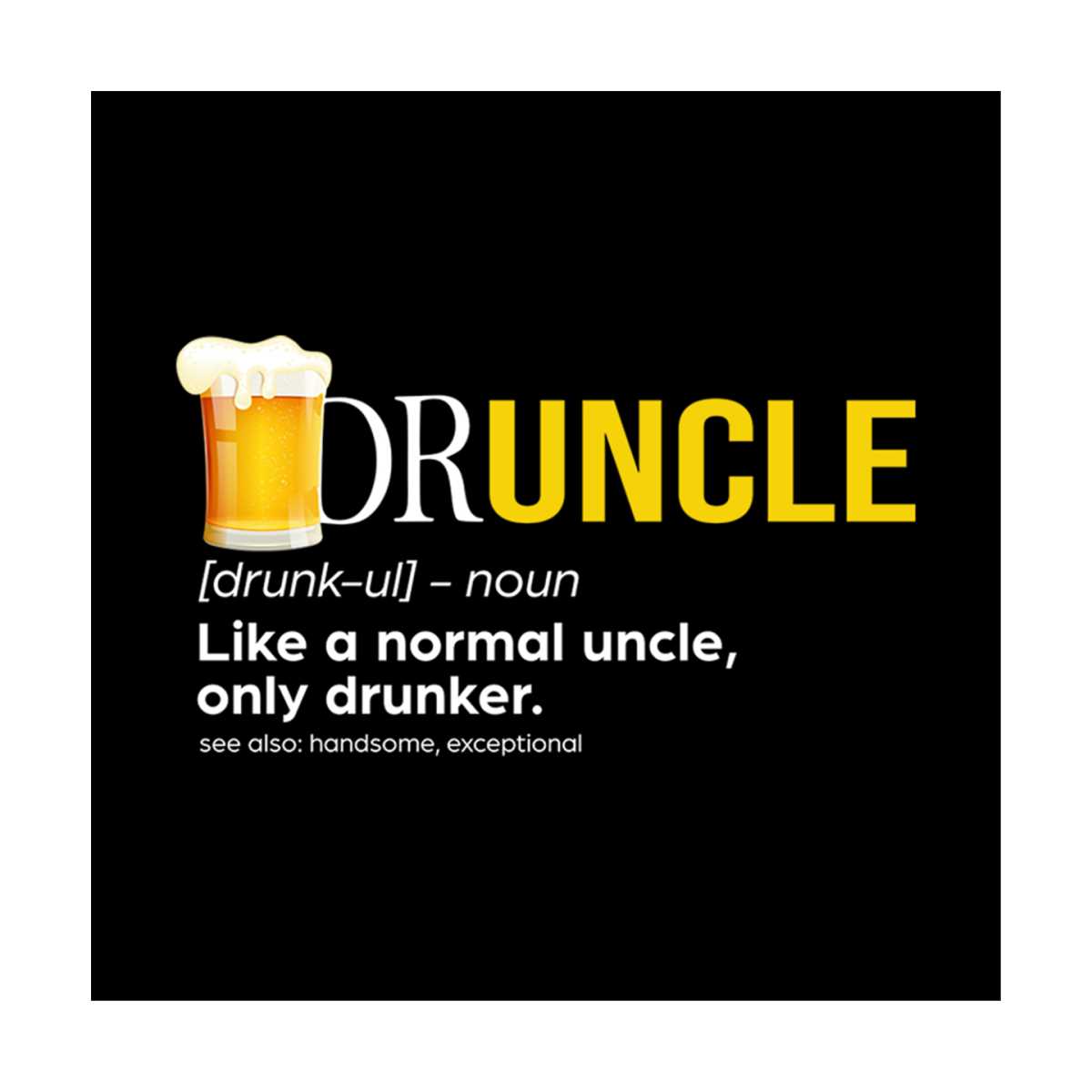 Druncle Like A Normal Uncle, Only Drunker Beer, Druncle Defi | Inspire ...
