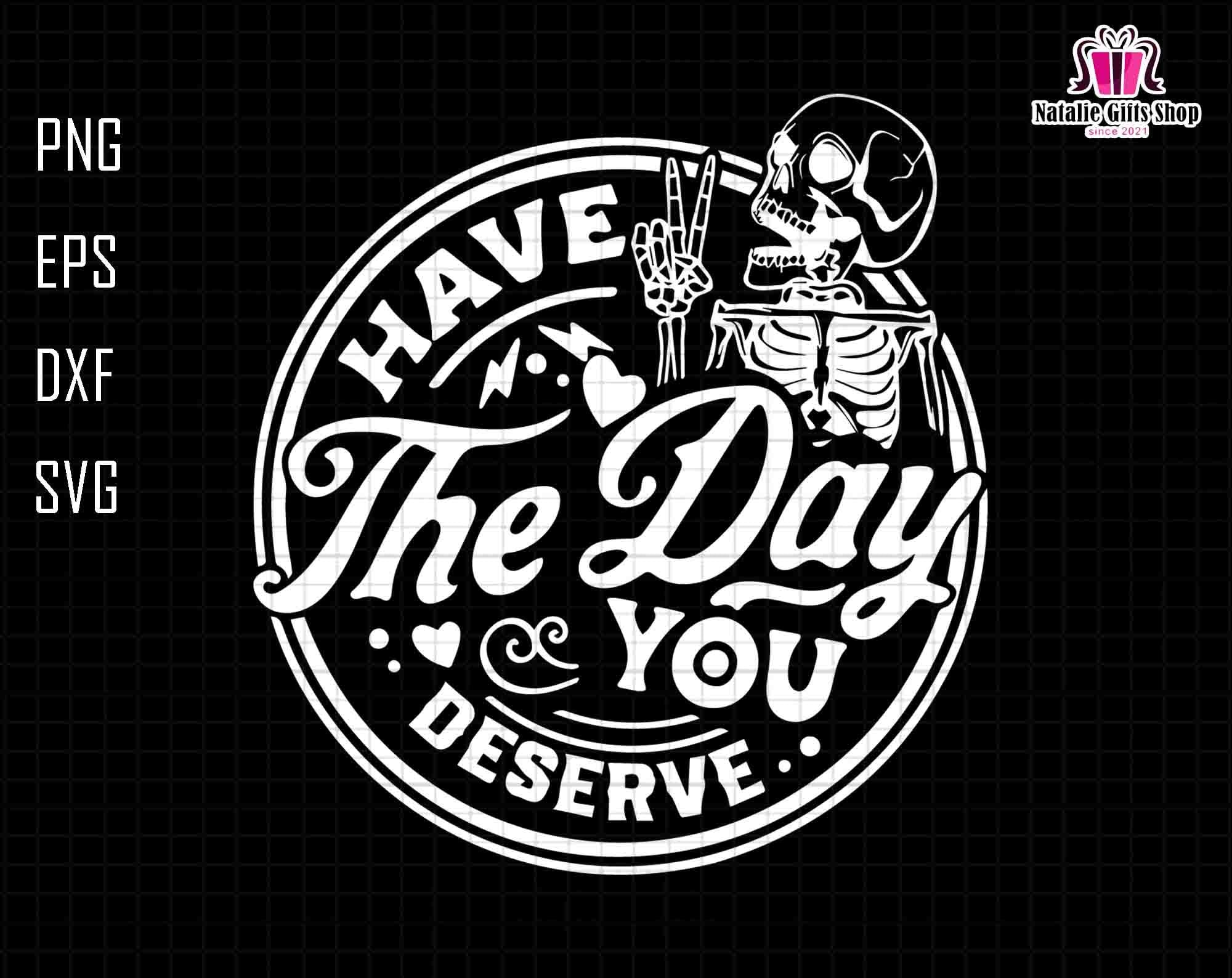 Have The Day You Deserve Svg, Skeleton Svg, Peace sign skele - Inspire ...