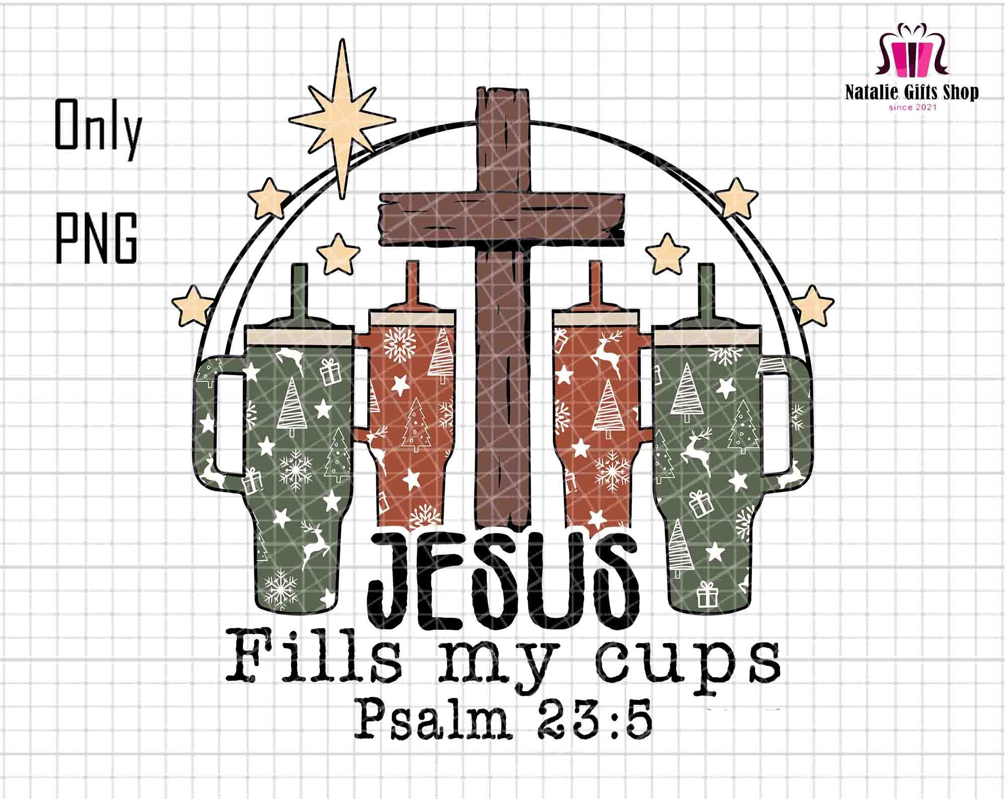 Jesus Fills My Cups Psalm 235S Png, Jesus Quotes, Bible Vers - Inspire ...