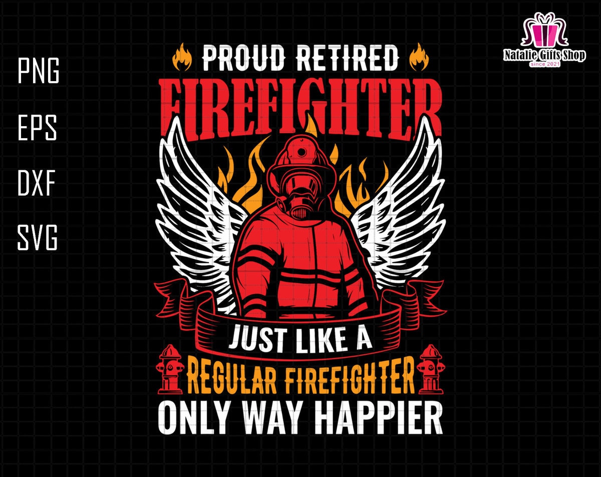 Proud Retired Firefighter Just Like A Regular Firefighter On | Inspire ...
