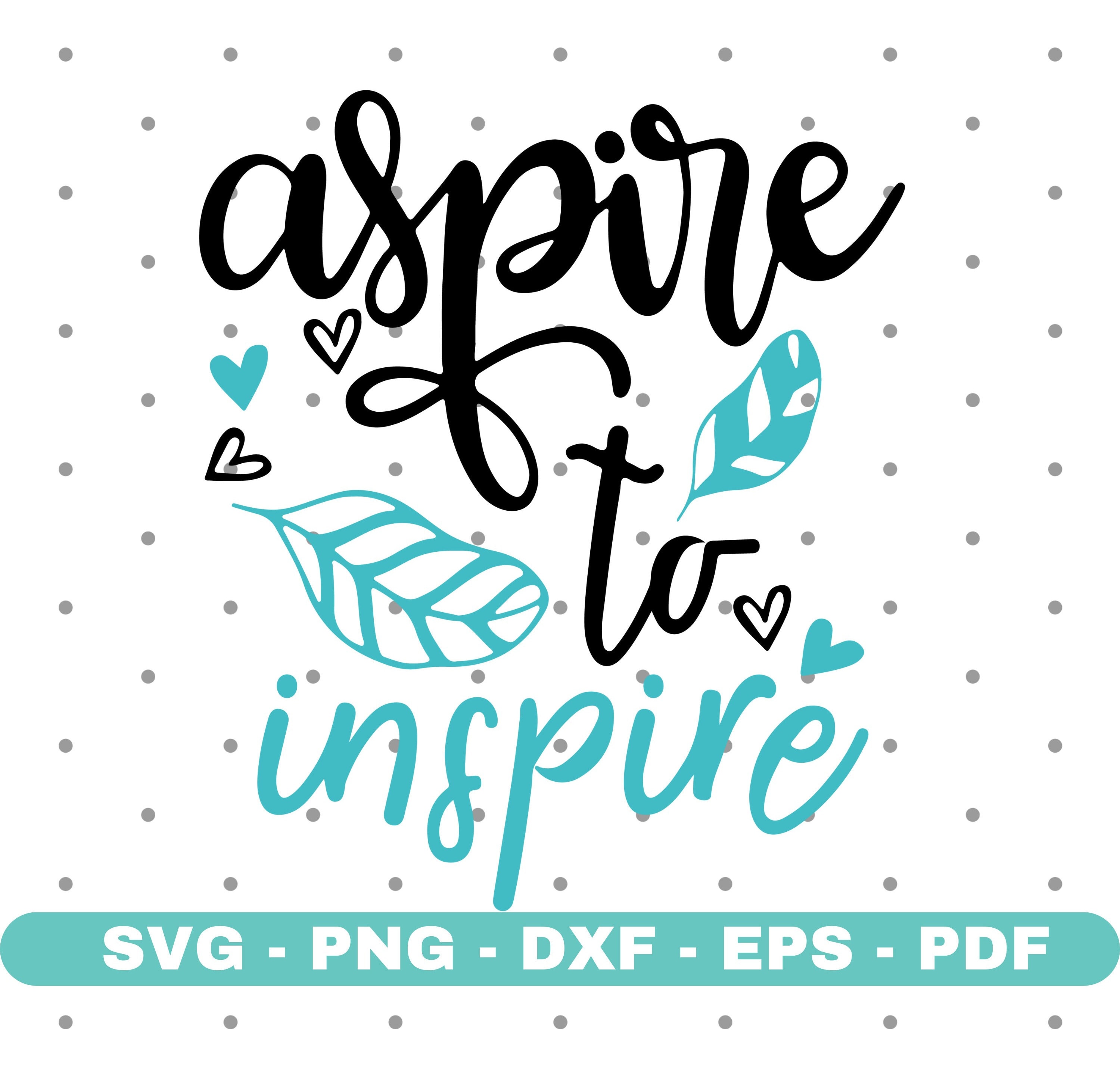 Aspire to inspire svg, Inspiring quotes svg, Cricut and Silh - Inspire ...