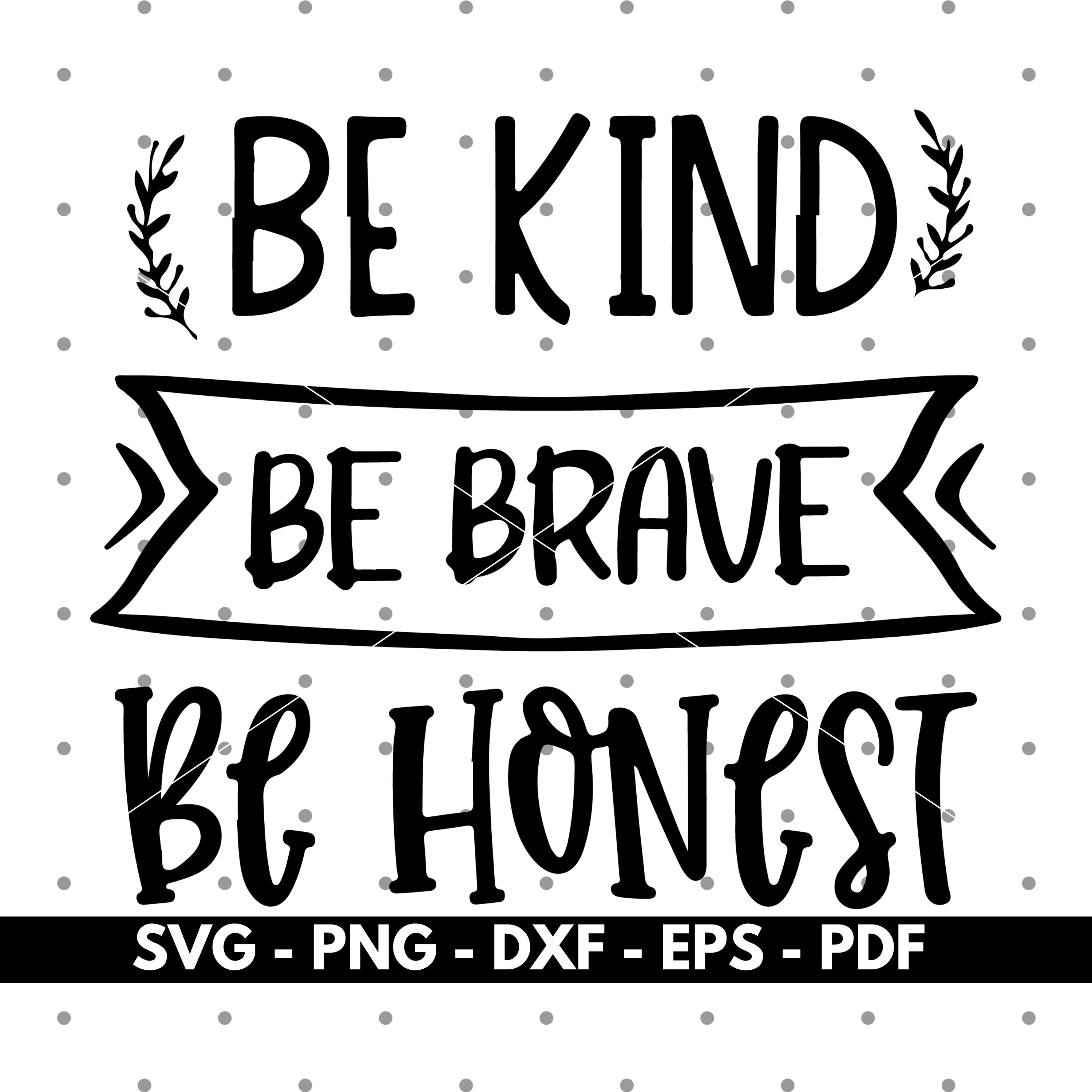 Be kind Be brave Be honest svg files, Cricut and Silhouette | Inspire ...