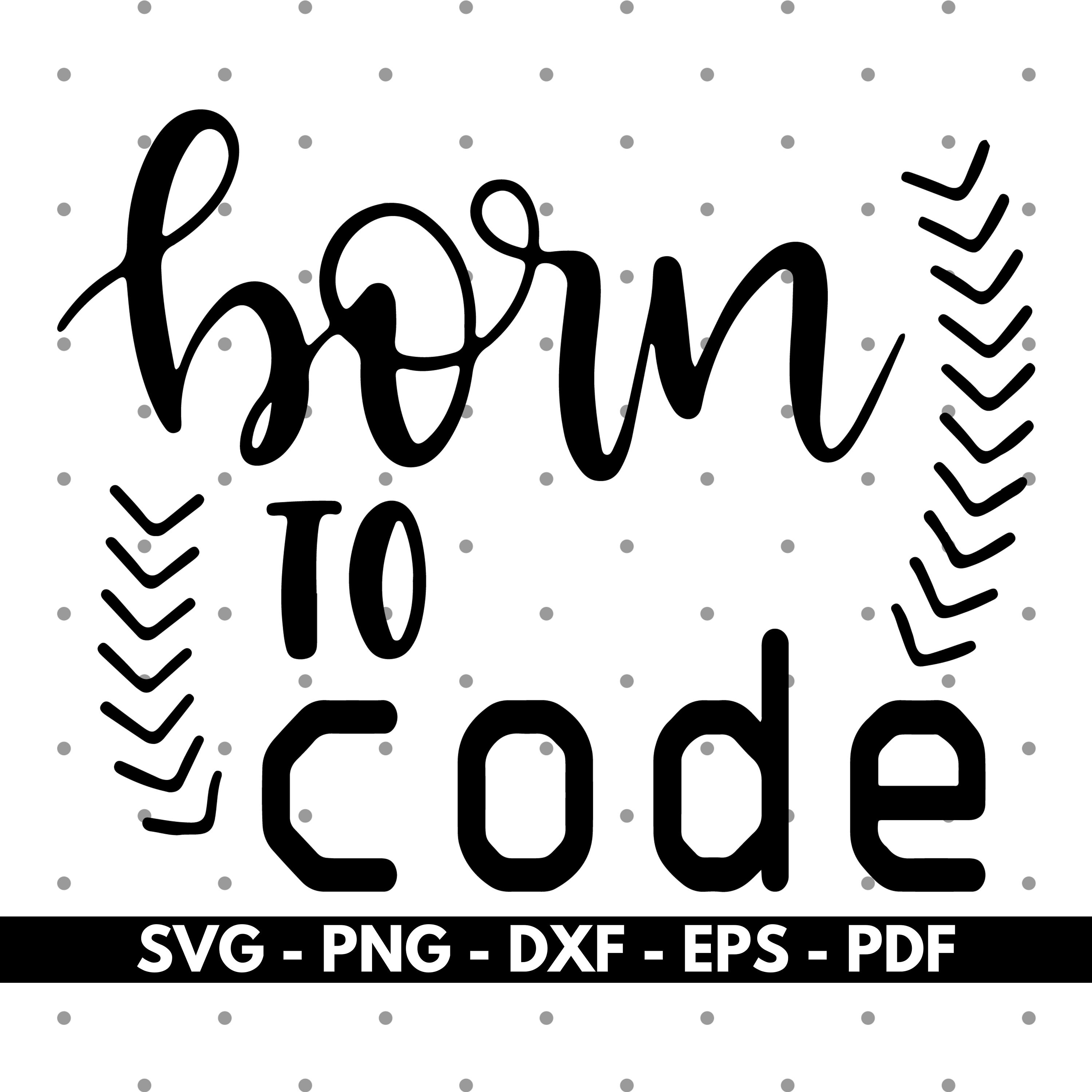 Born to code svg, Software svg, Cricut and Silhouette files, | Inspire ...