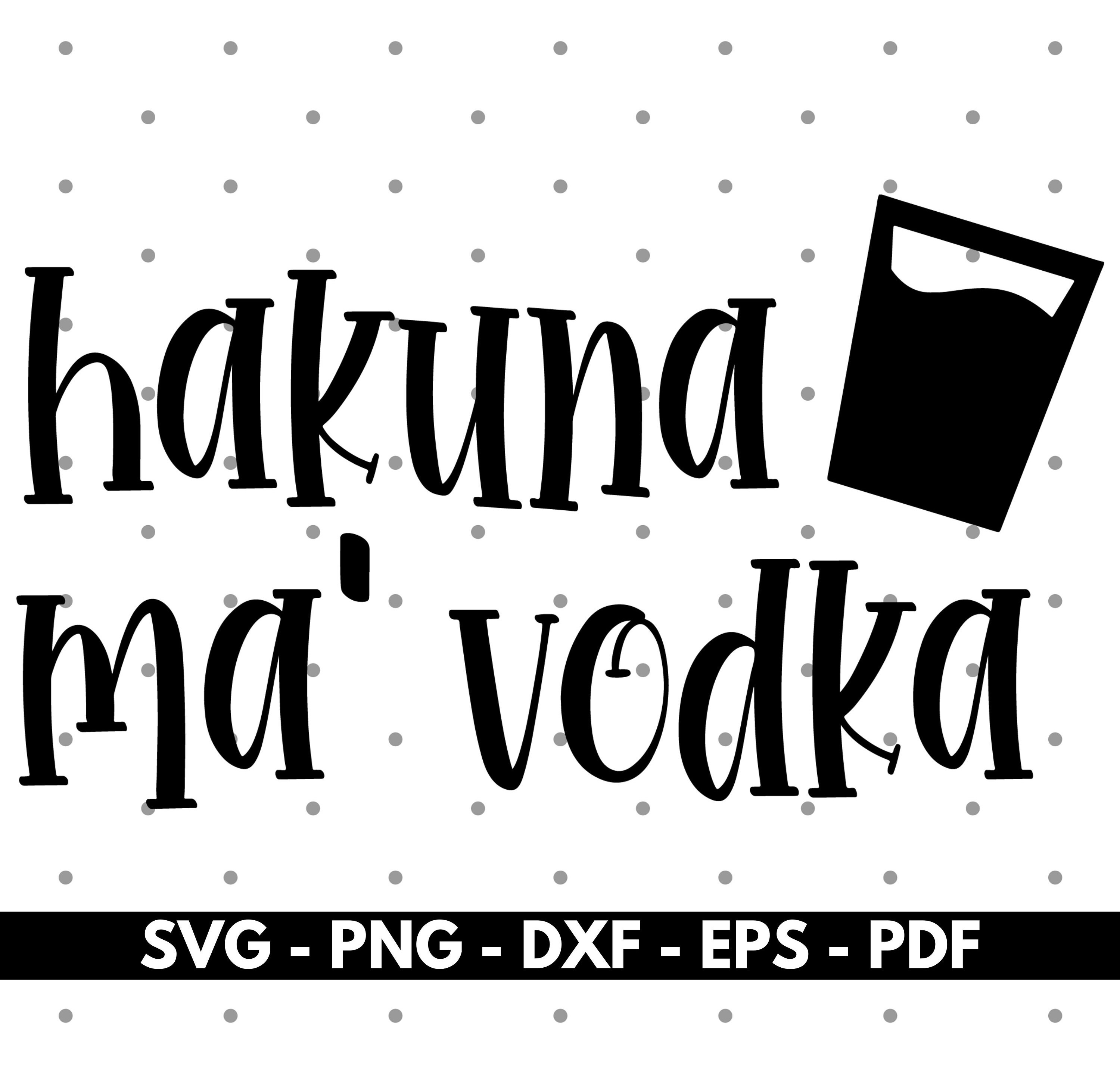 Hakuna ma vodka svg, Vodka svg, Shirt design svg, Vector, Cr | Inspire ...