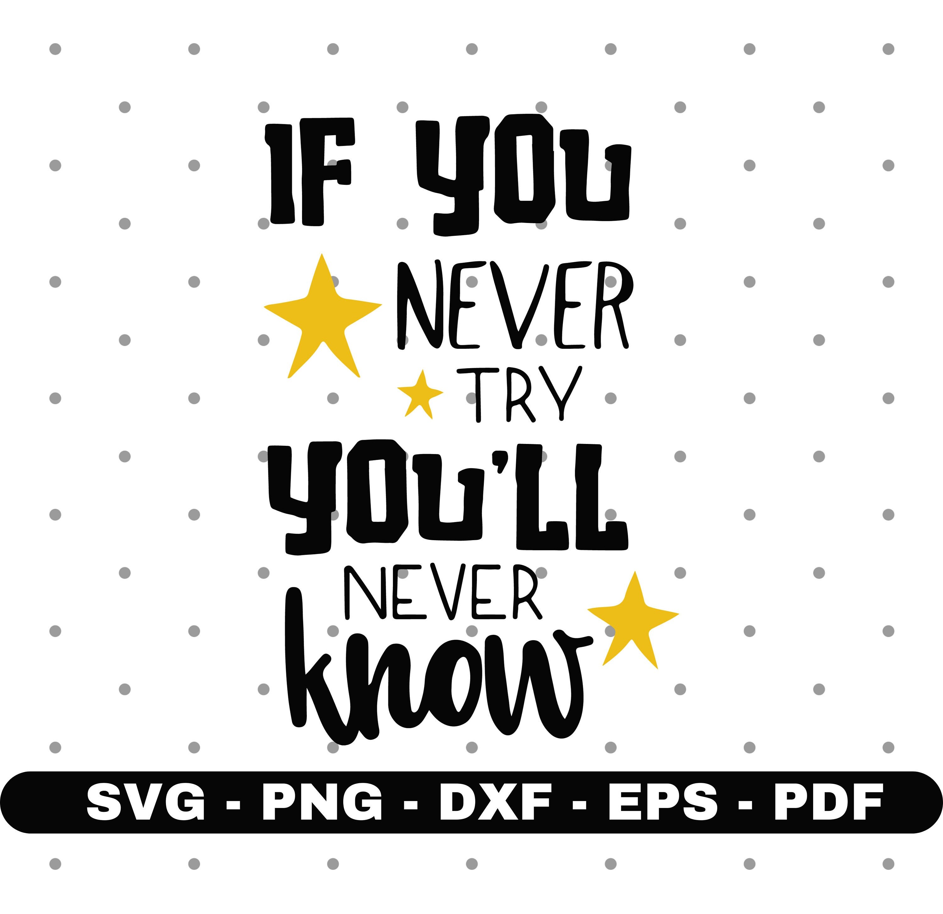 If you never try you will never know svg, Motivational quote | Inspire ...